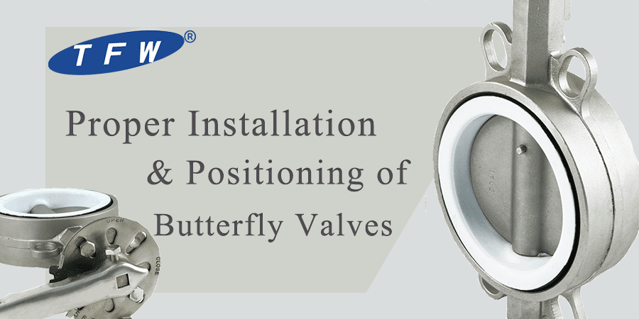 Butterfly Valve Installation and Positioning Guide Tfw Valve