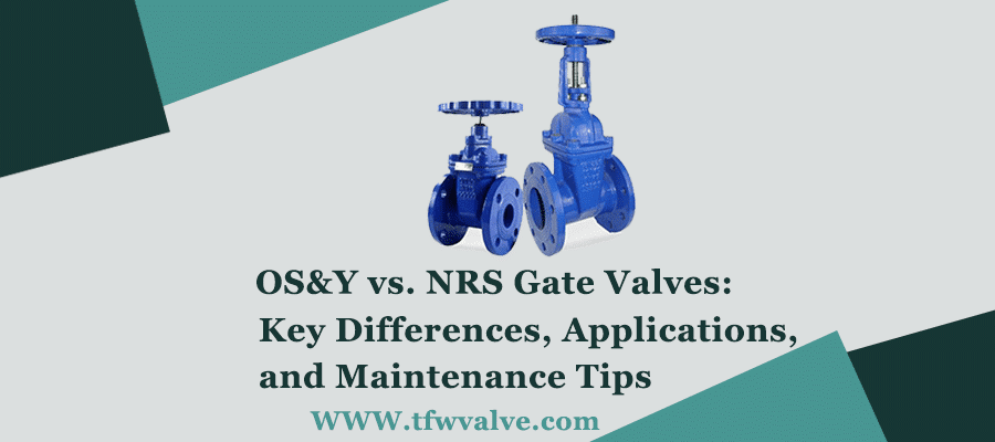 OS&Y vs NRS Gate Valve – Key Differences ExplainedTfw Valve